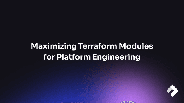 Maximizing Terraform Modules for Platform Engineering | Get ...